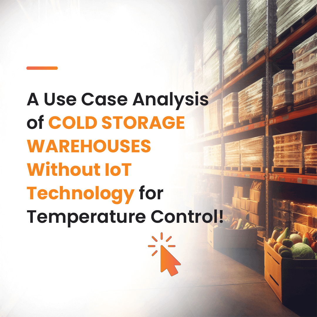 Cold Storage Warehouses Without IoT: Challenges in Temperature Control ...