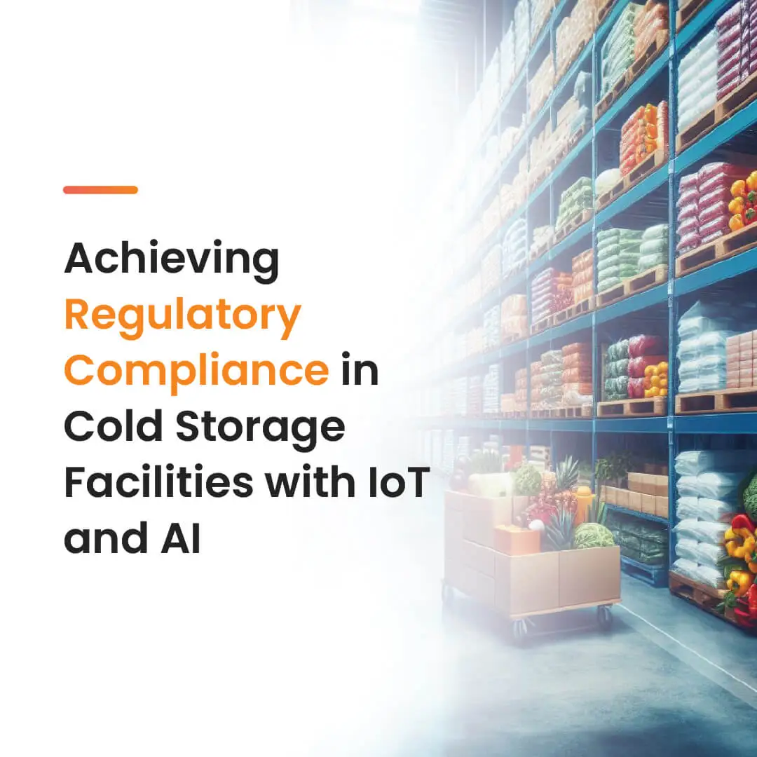 Achieving Global Cold Storage Compliance with IoT and AI | FSSAI, FDA ...
