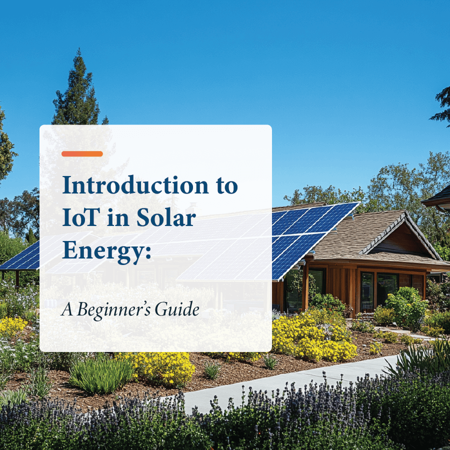 IoT in Solar Energy: Beginner’s Guide to Smart Systems