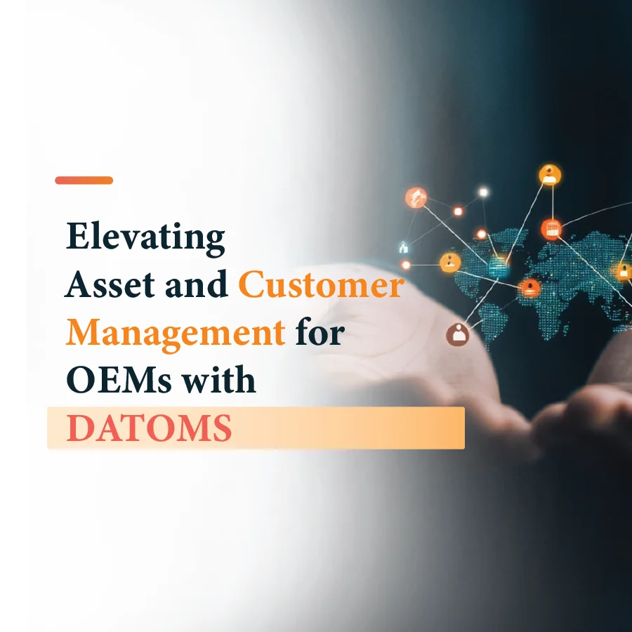 Elevating Asset and Customer Management for OEMs with DATOMS
