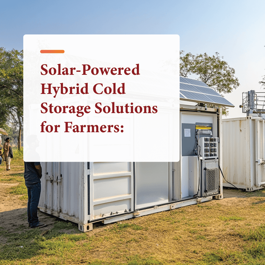 Solar-Powered Hybrid Cold Storage for Farmers | Benefits & Guide